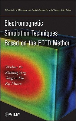 Electromagnetic Simulation Techniques Based on the FDTD Method by W. Yu ...