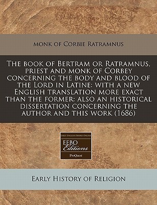 The book of Bertram or Ratramnus, priest and monk of Corbey concerning ...