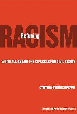 Refusing Racism: White Allies and the Struggle for Civil Rights by ...