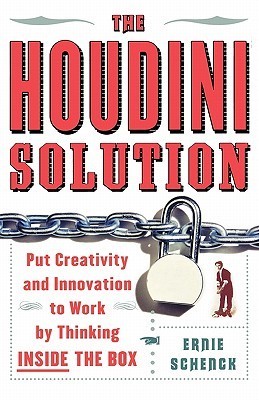 The Houdini Solution: Put Creativity and Innovation to work by thinking ...