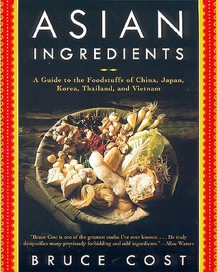 Asian Ingredients: A Guide to the Foodstuffs of China, Japan, Korea ...