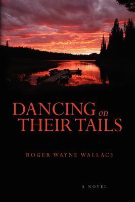 Dancing On Their Tails by Roger Wayne Wallace | Goodreads
