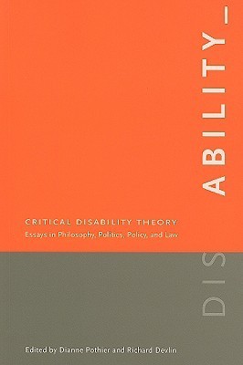 Critical Disability Theory: Essays in Philosophy, Politics, Policy, and ...