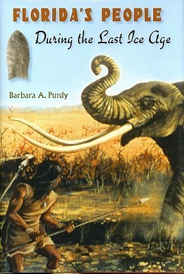 Florida's People During the Last Ice Age by Barbara A. Purdy | Goodreads