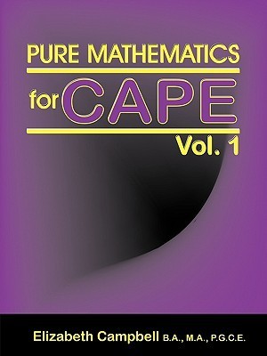 Pure Mathematics for Cape Vol. 1 by Elizabeth Campbell | Goodreads