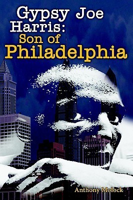 Gypsy Joe Harris: Son of Philadelphia by Anthony Molock | Goodreads