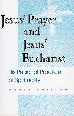 Jesus' Prayer and Jesus' Eucharist: His Personal Practice of ...