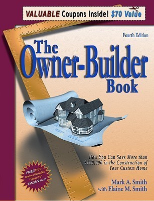 The Owner-Builder Book: How You Can Save More Than $100,000 in the Construction of Your Custom ...