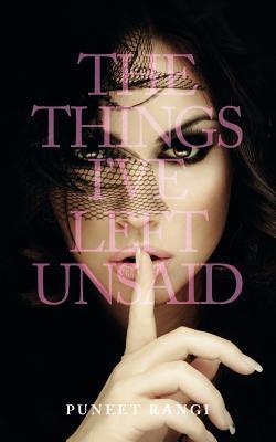 The Things I've Left Unsaid by Puneet Rangi | Goodreads