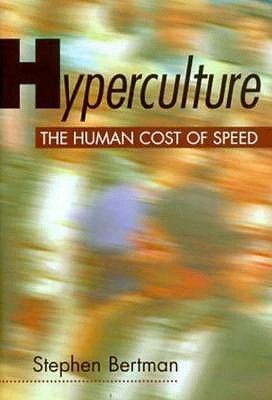 Hyperculture: The Human Cost of Speed by Stephen Bertman | Goodreads