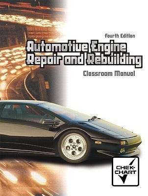 Automotive Engine Repair and Rebuilding: With Shop Manual and Classroom ...