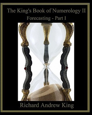 The King's Book of Numerology II: Forecasting - Part I by Richard ...