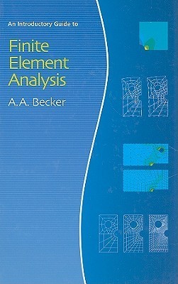 Introductory Guide to Finite Element Analysis by A.A. Becker | Goodreads