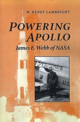 Powering Apollo: James E. Webb of NASA by W. Henry Lambright | Goodreads