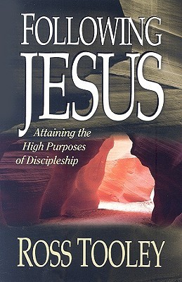 Following Jesus: Attaining the High Purposes of Discipleship by Ross ...