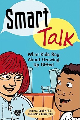 Smart Talk: What Kids Say About Growing Up Gifted by Robert A. Schultz ...
