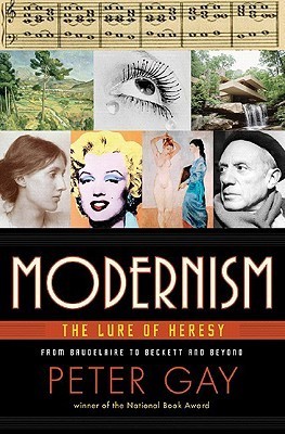 Modernism: The Lure of Heresy by Peter Gay | Goodreads
