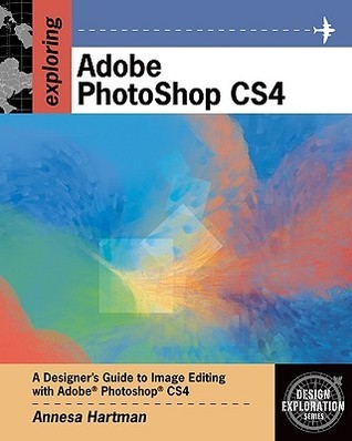 Exploring Adobe Photoshop CS4 by Annesa Hartman | Goodreads
