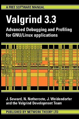 Valgrind 3.3: Advanced Debugging and Profiling for GNU/ Linux Applications by J. Seward | Goodreads