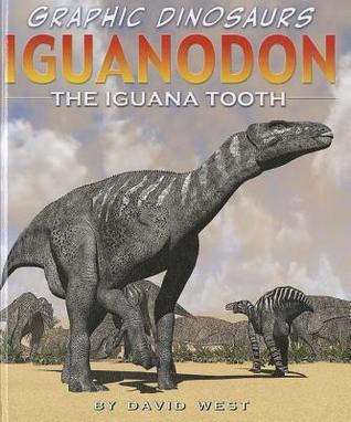 Iguanodon: The Iguana Tooth (Graphic Dinosaurs) by David West | Goodreads