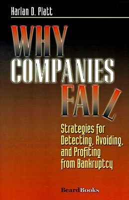Why Companies Fail: Strategies for Detecting, Avoiding, and Profiting ...