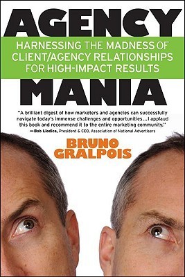 Agency Mania: Harnessing the Madness of Client/Agency Relationships For ...