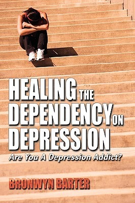Healing the Dependency on Depression: Are You A Depression Addict? by ...
