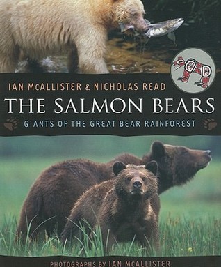 The Salmon Bears: Giants of the Great Bear Rainforest by Nicholas Read ...