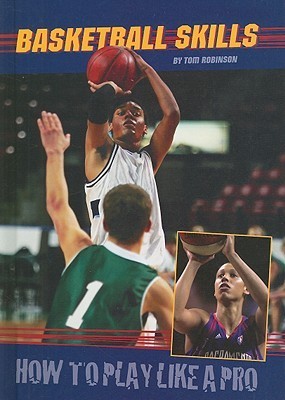 Basketball Skills (How to Play Like a Pro) by Tom Robinson | Goodreads