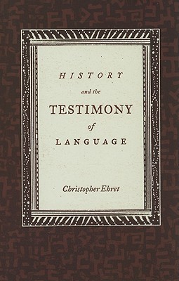 History and the Testimony of Language by Christopher Ehret | Goodreads