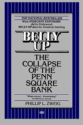 Belly Up: The Collapse of the Penn Square Bank by Phillip L. Zweig ...