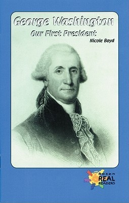 George Washington: Our First President by Nicole Boyd | Goodreads