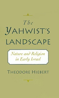 The Yahwist's Landscape: Nature and Religion in Early Israel by ...