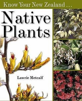 Know Your New Zealand Native Plants by Lawrence James Metcalf | Goodreads