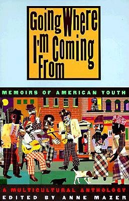 Going Where I'm Coming From: Memoirs of American Youth by Anne Mazer ...