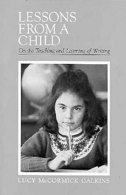 Lessons from a Child by Lucy Calkins | Goodreads