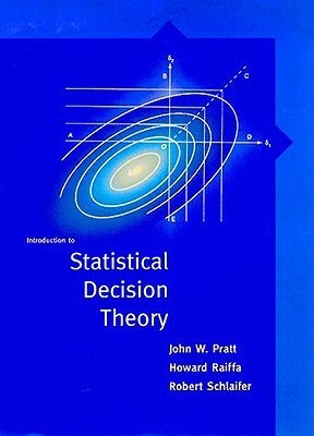 Introduction to Statistical Decision Theory by John W. Pratt | Goodreads