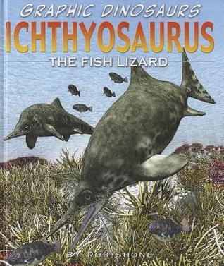 Ichthyosaurus: The Fish Lizard (Graphic Dinosaurs) by Rob Shone | Goodreads
