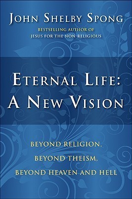 Eternal Life: A New Vision: Beyond Religion, Beyond Theism, Beyond ...