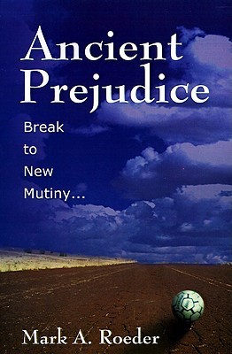 Ancient Prejudice, Break to New Mutiny by Mark A. Roeder | Goodreads
