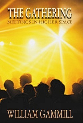 The Gathering: Meetings in Higher Space by William Gammill | Goodreads