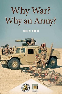 Why War? Why an Army? by John M. House | Goodreads