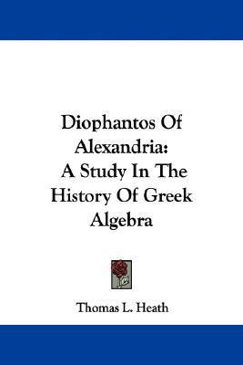 Diophantos Of Alexandria: A Study In The History Of Greek Algebra by ...