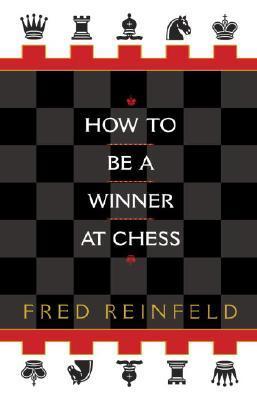 How to be a Winner at Chess by Fred Reinfeld | Goodreads