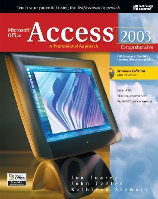 Microsoft Office Access 2003: A Professional Approach, Comprehensive ...