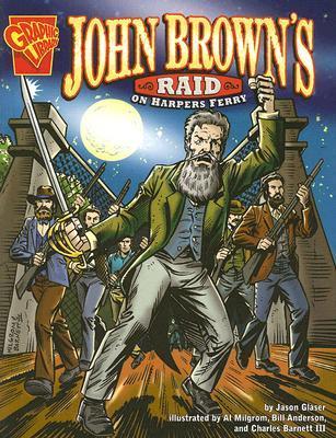 John Brown's Raid on Harpers Ferry (Graphic History) by Jason Glaser ...
