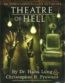 Theatre of Hell : Dr. Lung's Complete Guide to Torture by Haha Lung ...