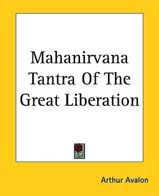 Mahanirvana Tantra Of The Great Liberation by Arthur Avalon | Goodreads
