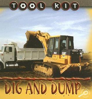 Dig And Dump (Tool Kit) by Patty Whitehouse | Goodreads