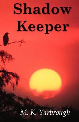Shadow Keeper by M.K. Yarbrough | Goodreads